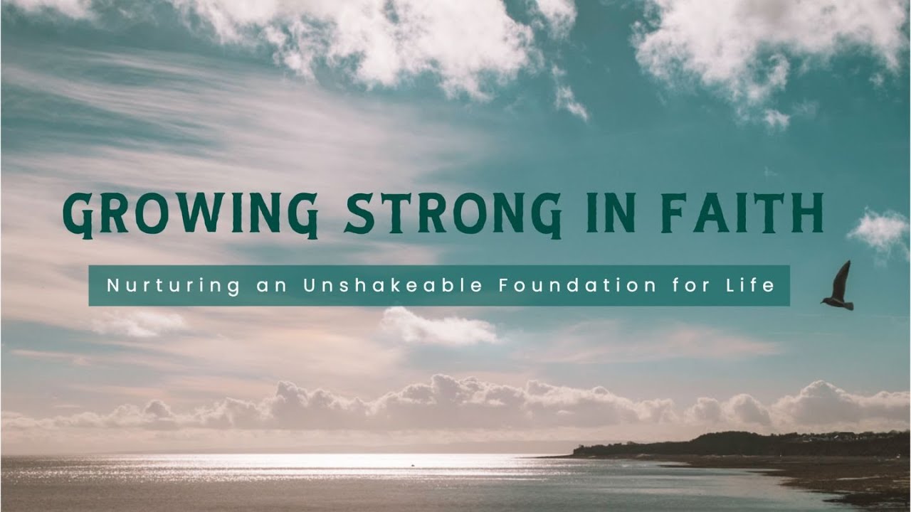 Growing Strong in Faith, Strengthening Your Faith - YouTube