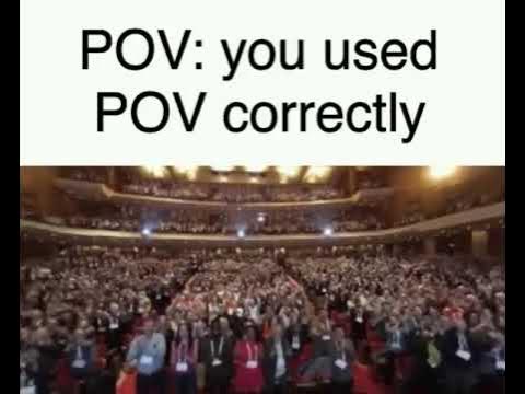 POV: you used POV correctly. - YouTube