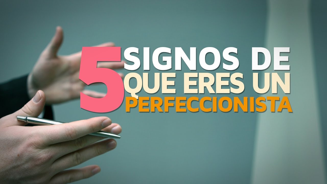 5 Signos de que eres un PERFECCIONISTA - YouTube