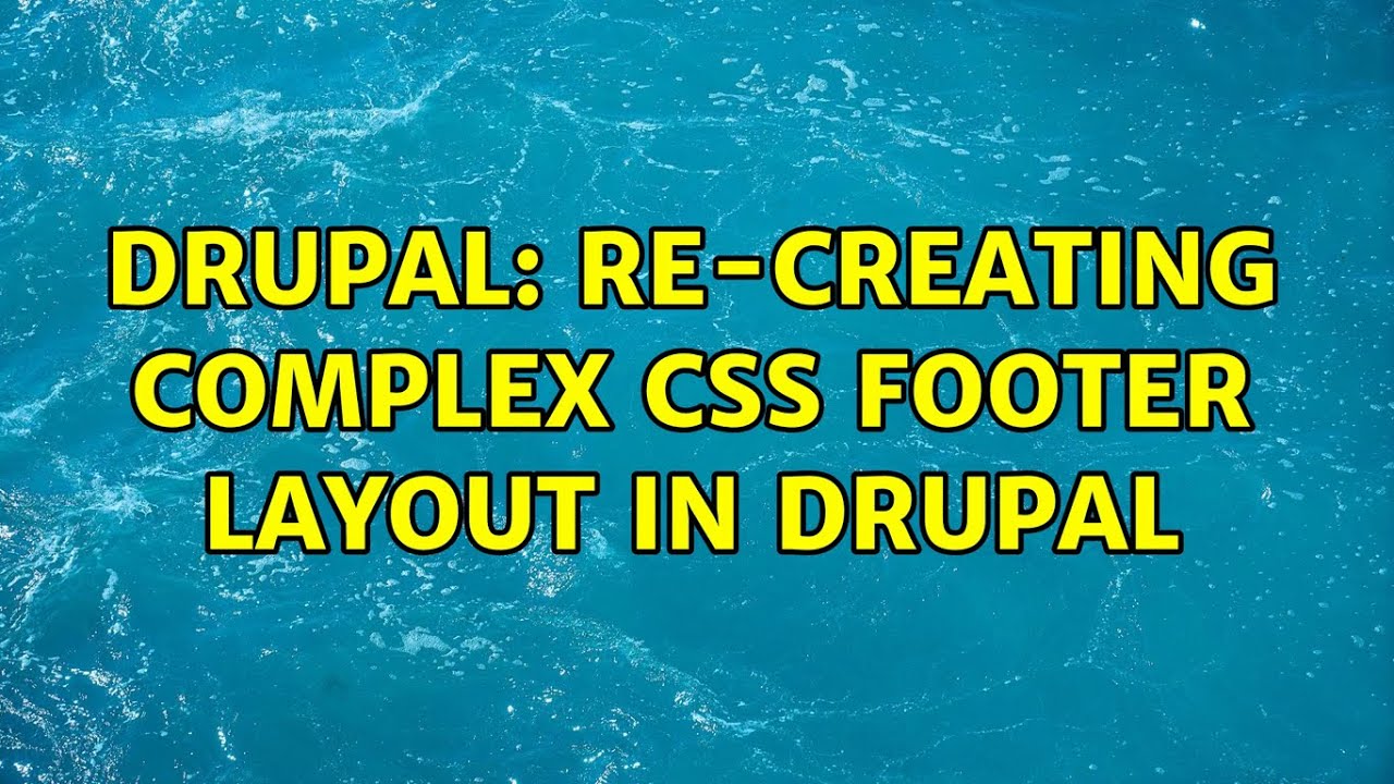 Drupal: Re-creating complex CSS footer layout in Drupal (2 Solutions ...