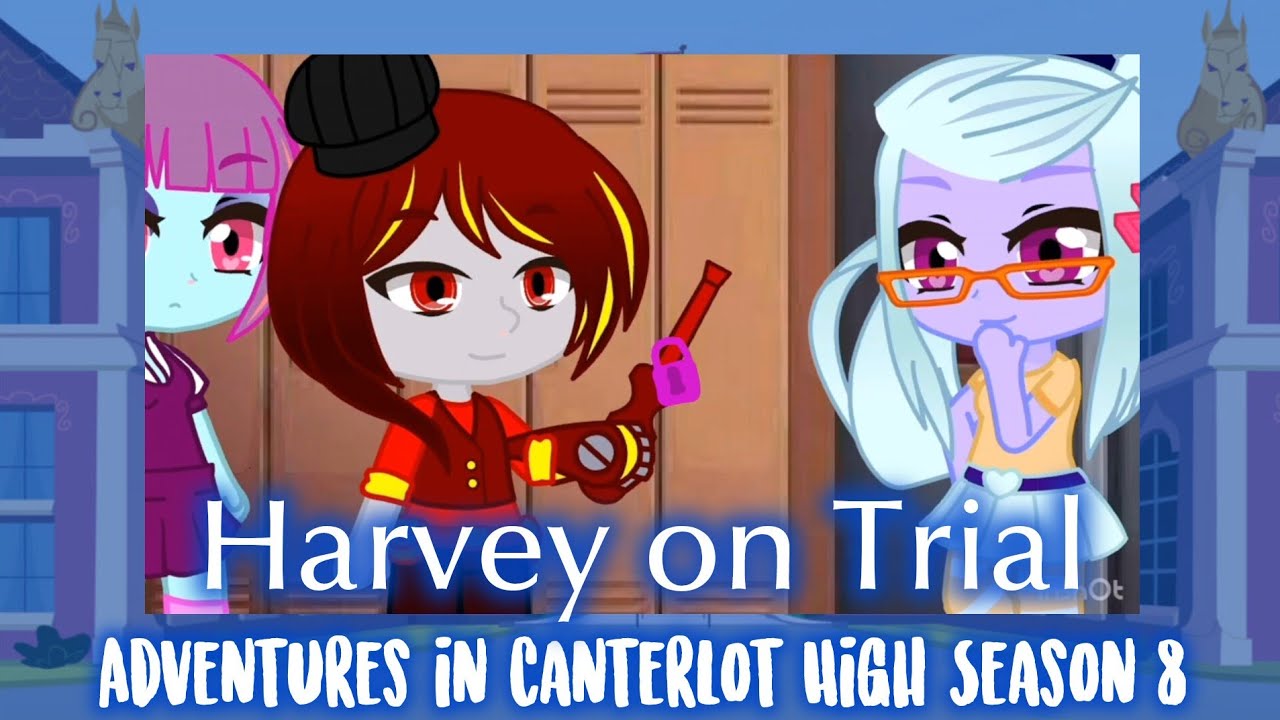 Adventures in Canterlot High (Season 8 Episode 4: Harvey on Trial ...