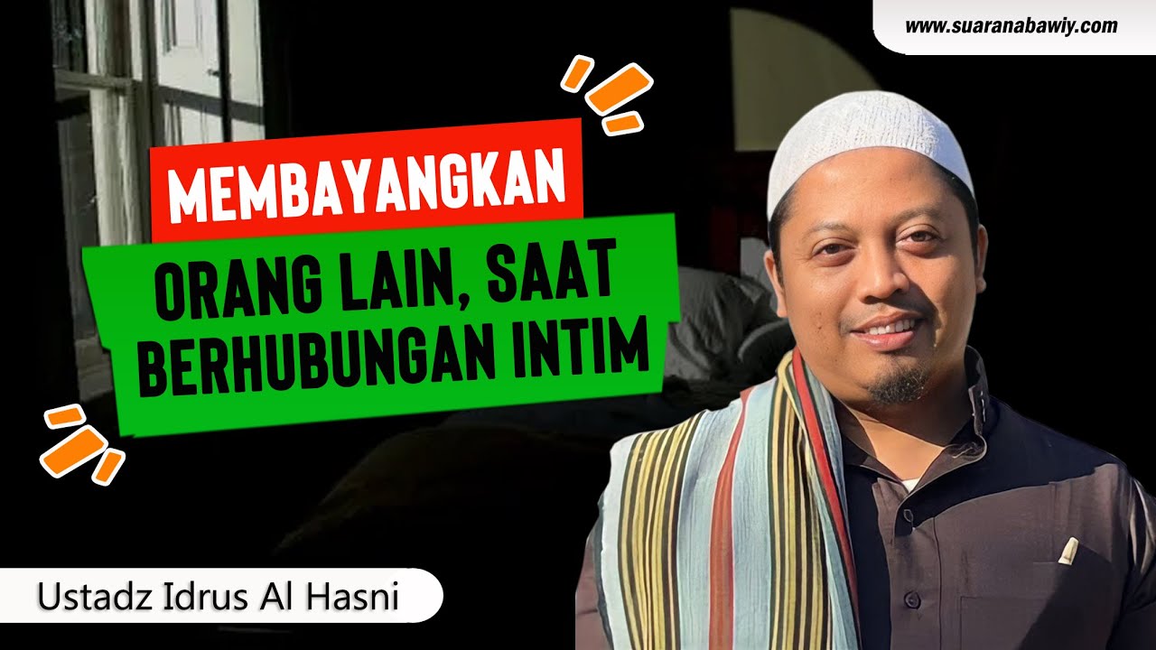 Ustadz Idrus Al Hasni | Hukum Membayangkan Orang Lain Saat Berhubungan ...