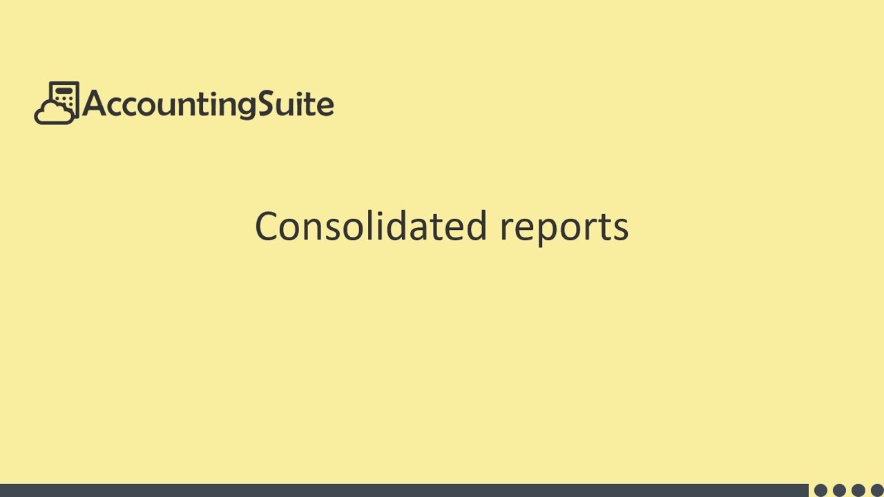 Consolidated reports in AccountingSuite - YouTube