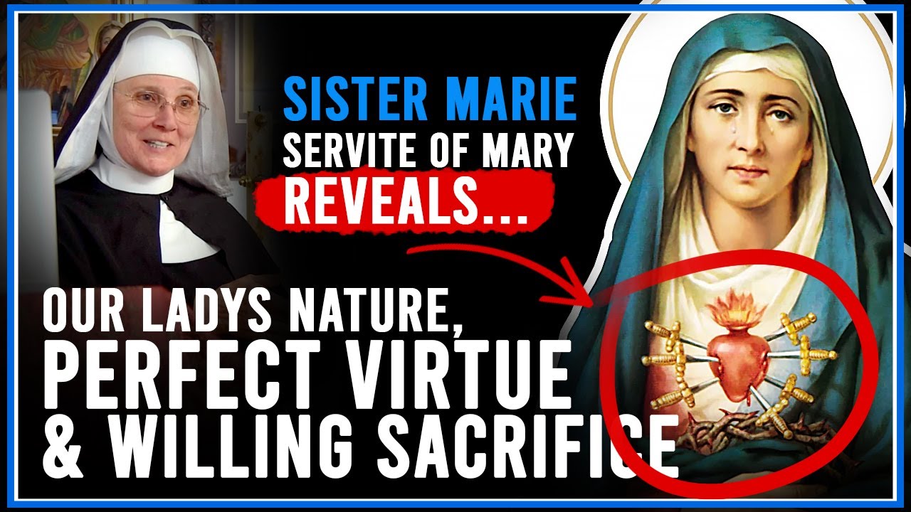 Our Ladys Nature, Perfect Virtue & Willing Sacrifice. w/ Sister Marie ...