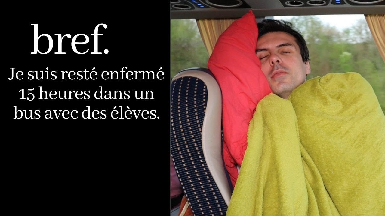 Bref. Je suis resté enfermé 15 heures dans un bus avec des élèves - YouTube