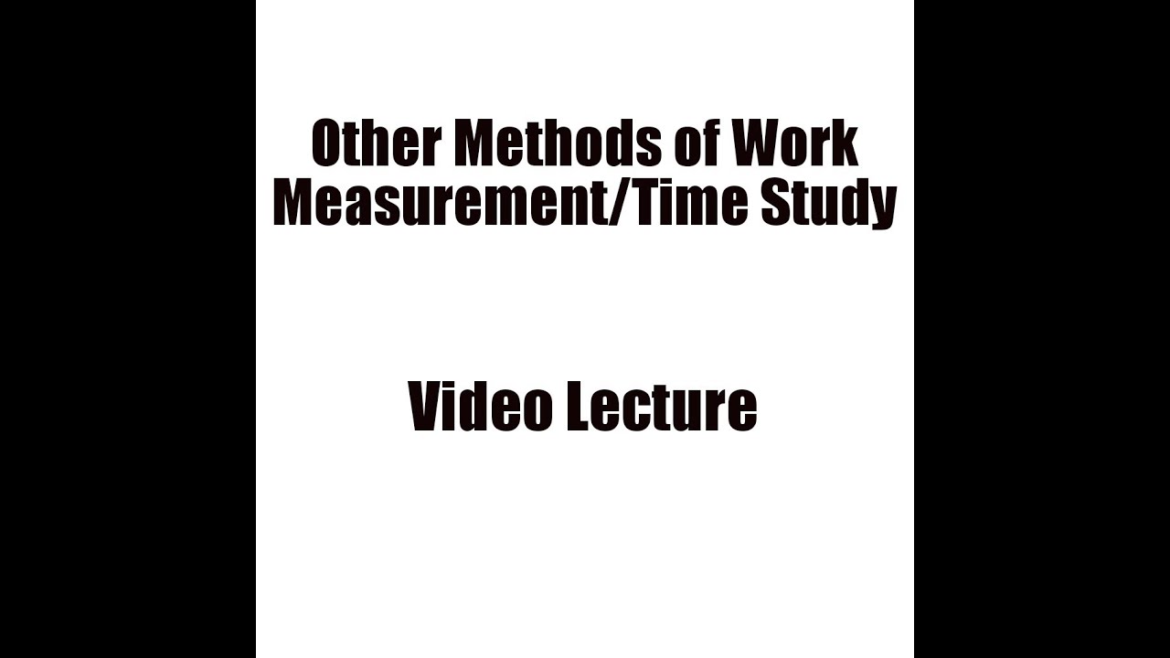 Other methods of Work Measurement/Time Study - YouTube