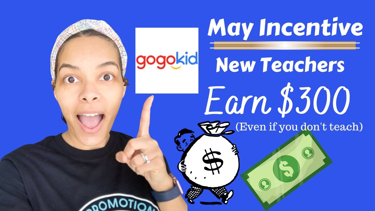 Gogokid $300 Bonus | FAST Application Process | May 2021 Incentive ...