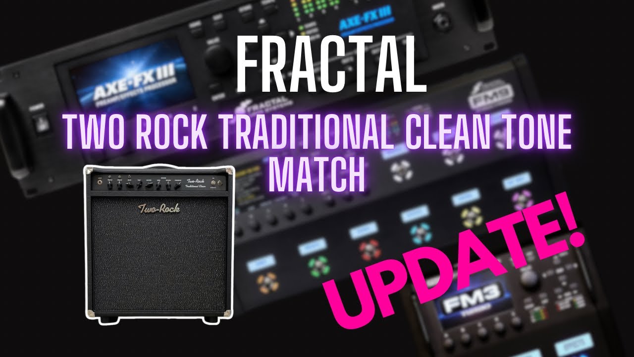 UPDATED Two Rock Traditional Clean Fractal Tone Matches (FM3, FM9, Axe ...