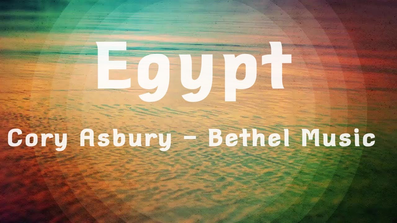 Egypt - Cory Asbury/Bethel Music - YouTube