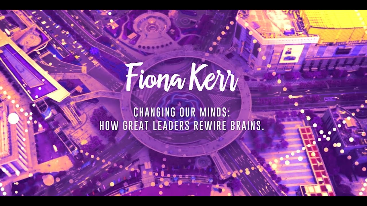 Fiona Kerr - Changing Our Minds: How great leaders rewire brains - YouTube