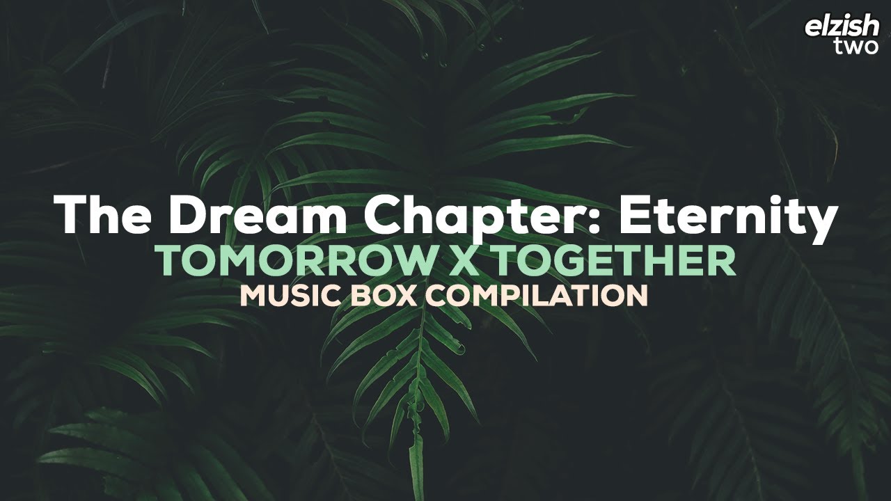 TXT - The Dream Chapter: Eternity | Music Box Compilation | Full Album ...