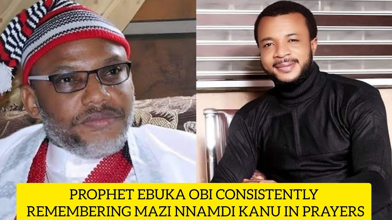 EVANG. EBUKA OBI PRAYS FOR THE RELEASE OF MAZI NNAMDI KANU - YouTube