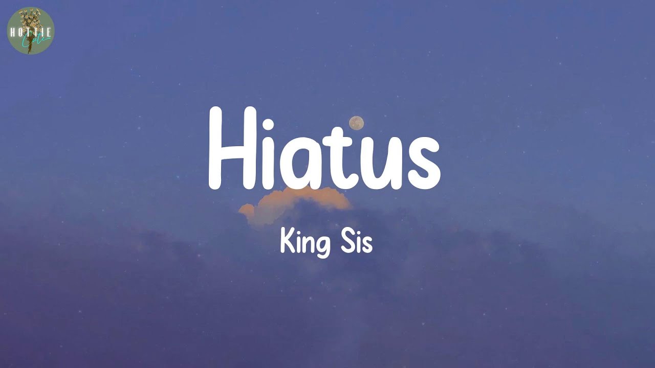 King Sis - Hiatus (lyrics) - YouTube