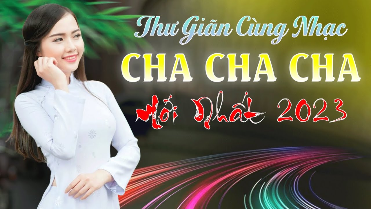 Thư Giãn Cùng Nhạc CHA CHA CHA Mới Nhất 2023 - Đẳng Cấp Nhạc Sống Cha ...