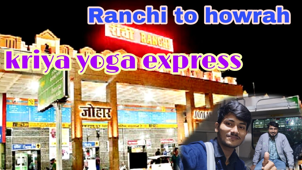 kriya yoga express | Ranchi to howrah | yoga express | train no 18616 ...