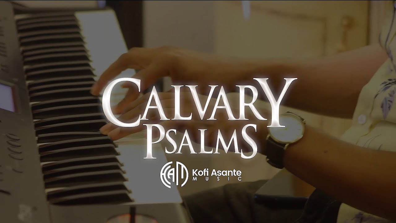 CALVARY PSALMS - Kofi Asante - YouTube