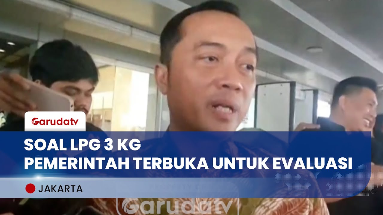Pemerintah Siap Evaluasi Kebijakan, Terkait LPG 3KG - YouTube