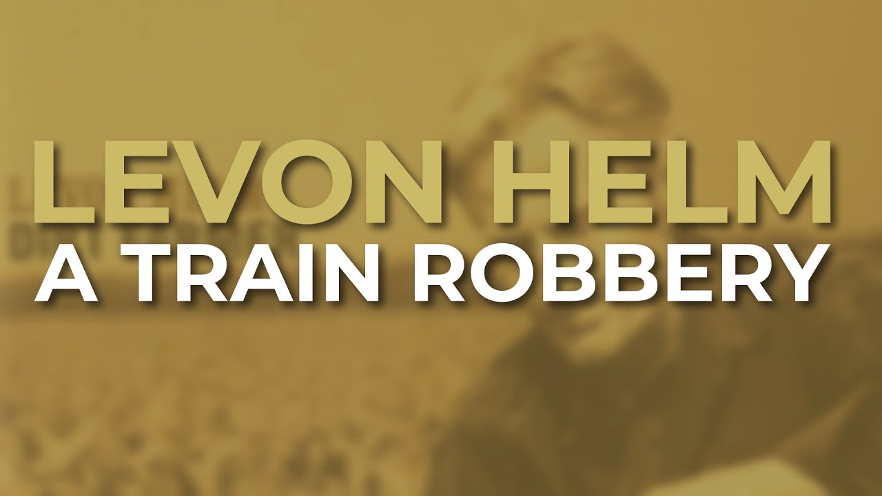 Levon Helm - A Train Robbery (Official Audio) - YouTube
