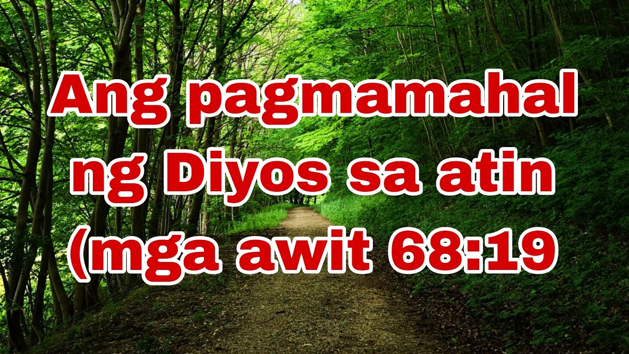 Ang pagmamahal ng Diyos sa atin(Mga awit 68:19) - YouTube
