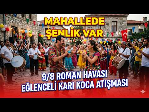 Karı Koca Birbirine Girdi! 😂 Mahallede Şenlik Var - 9/8 Roman Havası