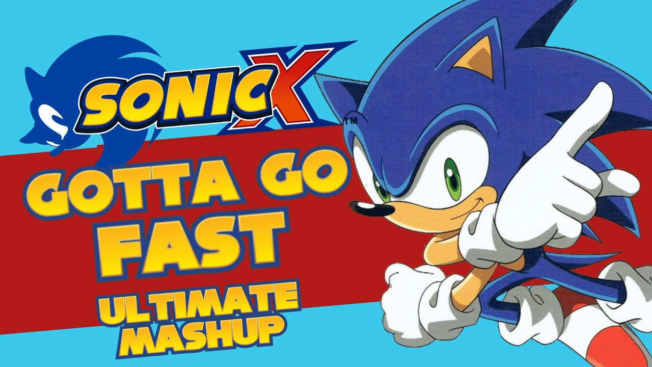 Sonic X - Gotta Go Fast (ULTIMATE MASHUP) - YouTube