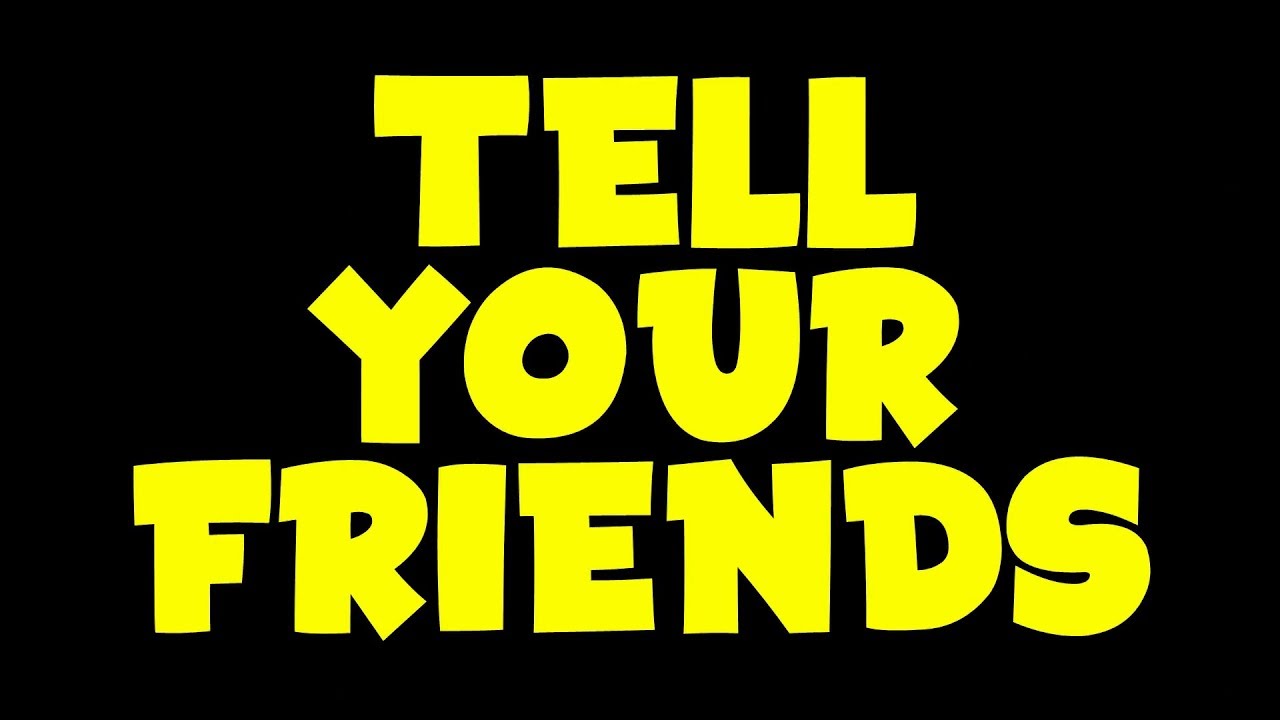 Tell Your Friends! - YouTube