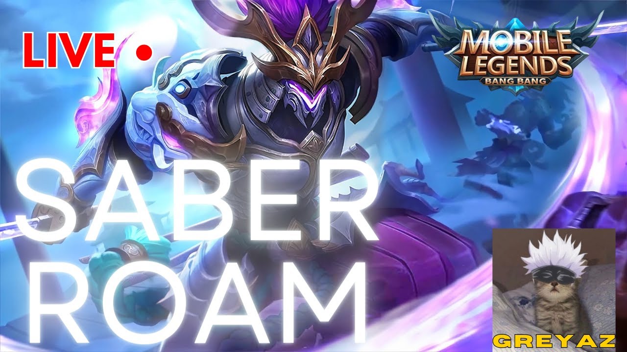 SABER ROAM IS BACK TO IMMORTAL GREYAZ MOBILE LEGEND - YouTube