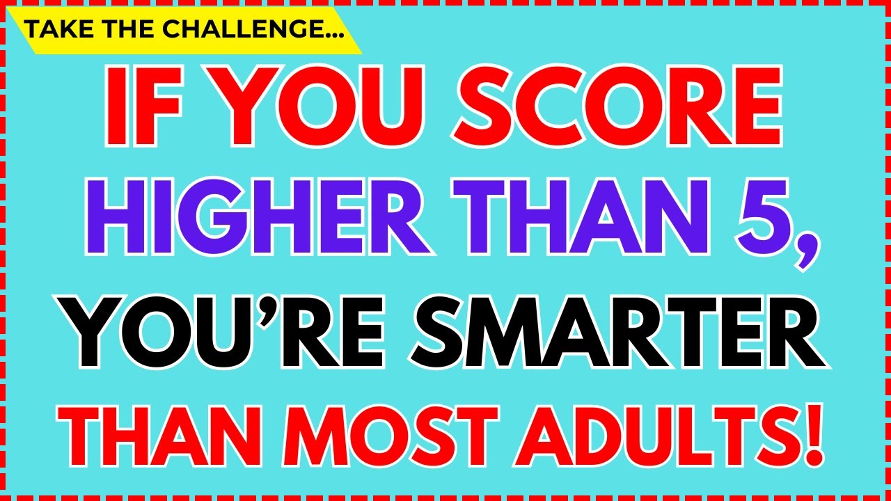 IF YOU SCORE HIGHER THAN 5 IN THIS QUIZ, YOU’RE SMARTER THAN MOST ...