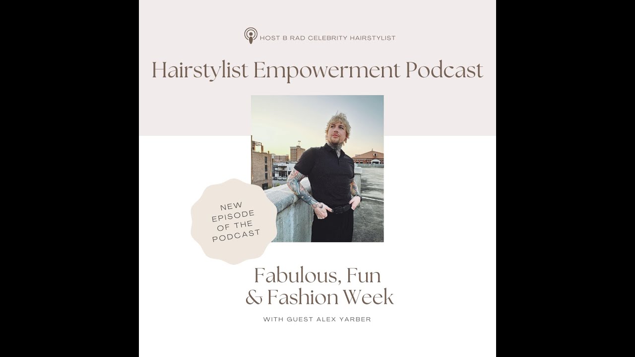 Alex Yarber l NY Fashion Week l The Hairstylist Empowerment Podcast ...