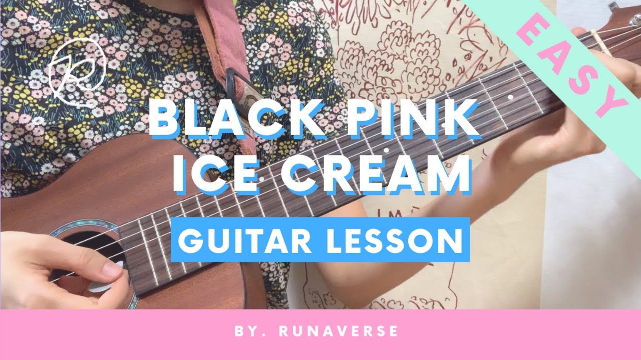 BLACK PINK (with SELENA GOMEZ)- ICE CREAM Easy Guitar Tutorial (No Capo ...