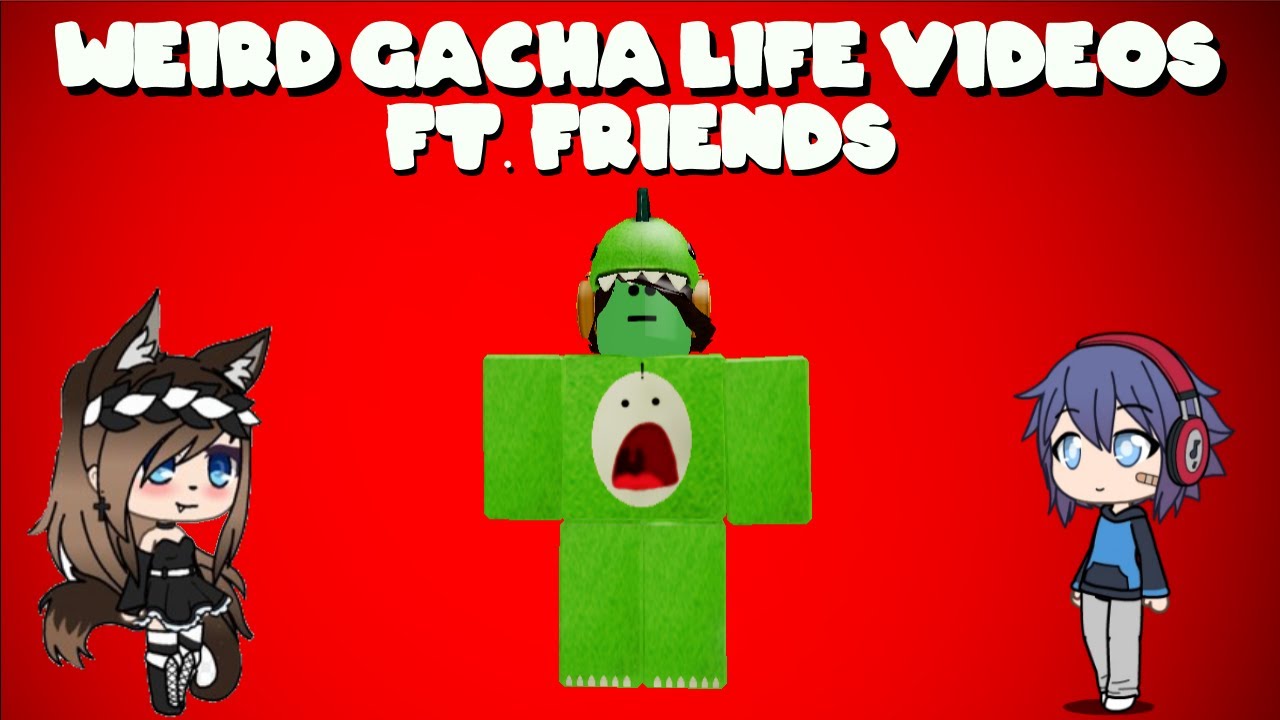 Weird Gacha Life Videos - YouTube