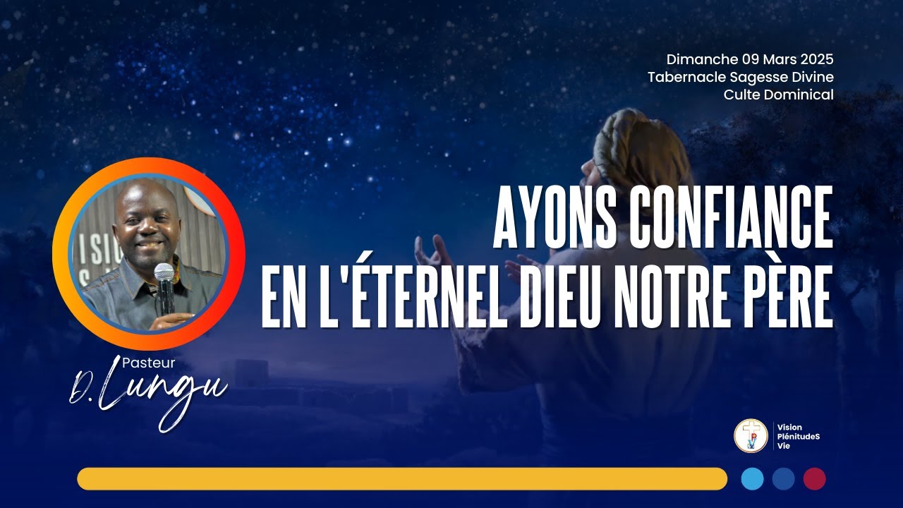 250309 AYONS CONFIANCE EN L'ÉTERNEL DIEU NOTRE PÈRE | Pasteur D. LUNGU - YouTube