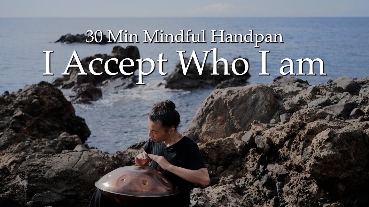 I Accept Who I am/ 30 min Mindful Handpan and Soothing Waves/ Create ...