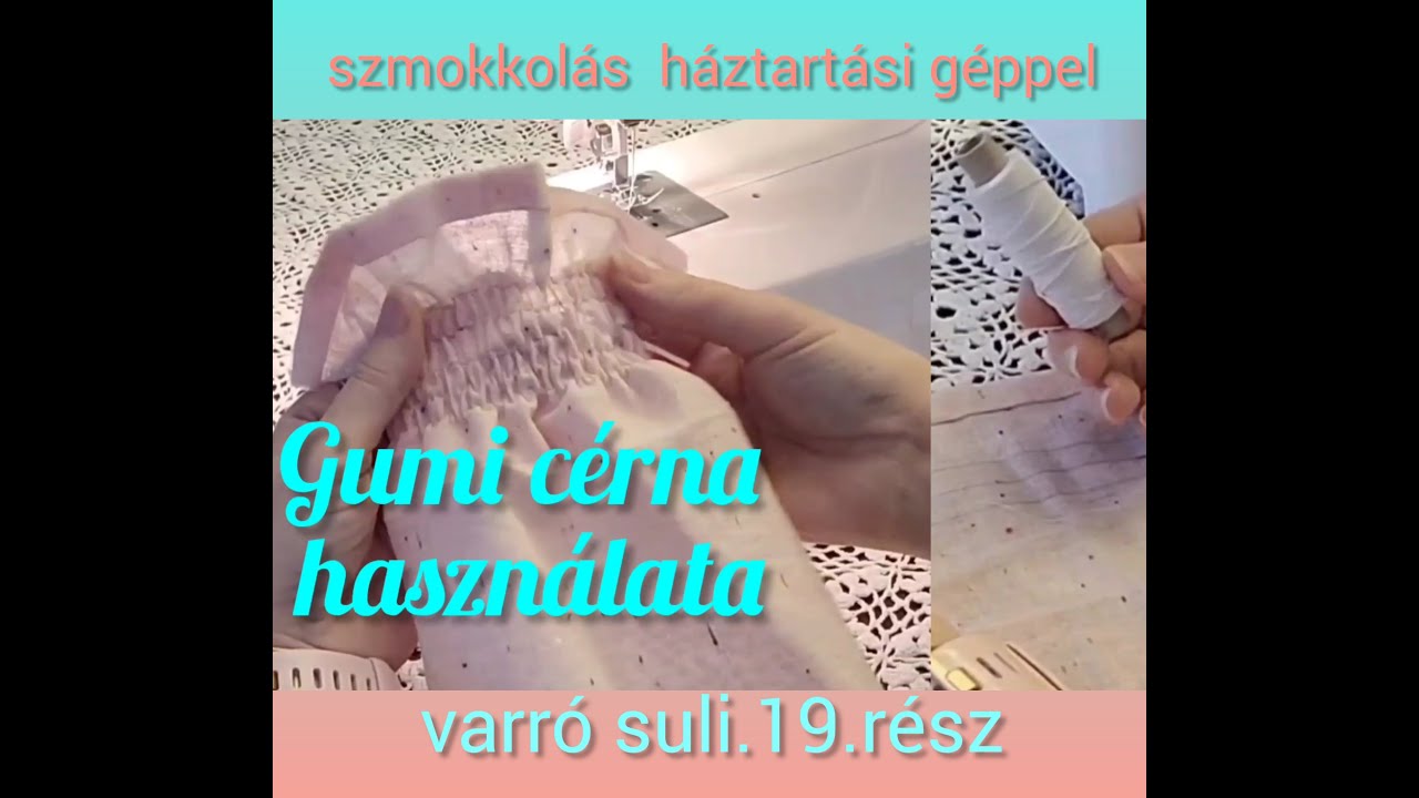 Gumi cérna használata,ráncolás,szmokkolás háztartási géppel.Varró suli ...