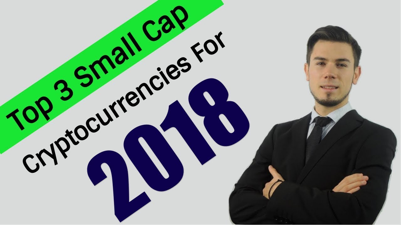 Top 3 Small Cap Cryptocurrencies For 2018 - YouTube