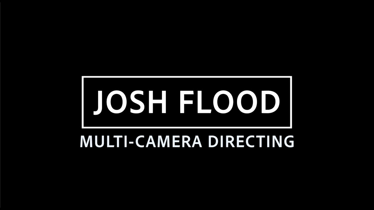 JOSH FLOOD MULTI-CAM DIRECTING SHOWREEL - YouTube