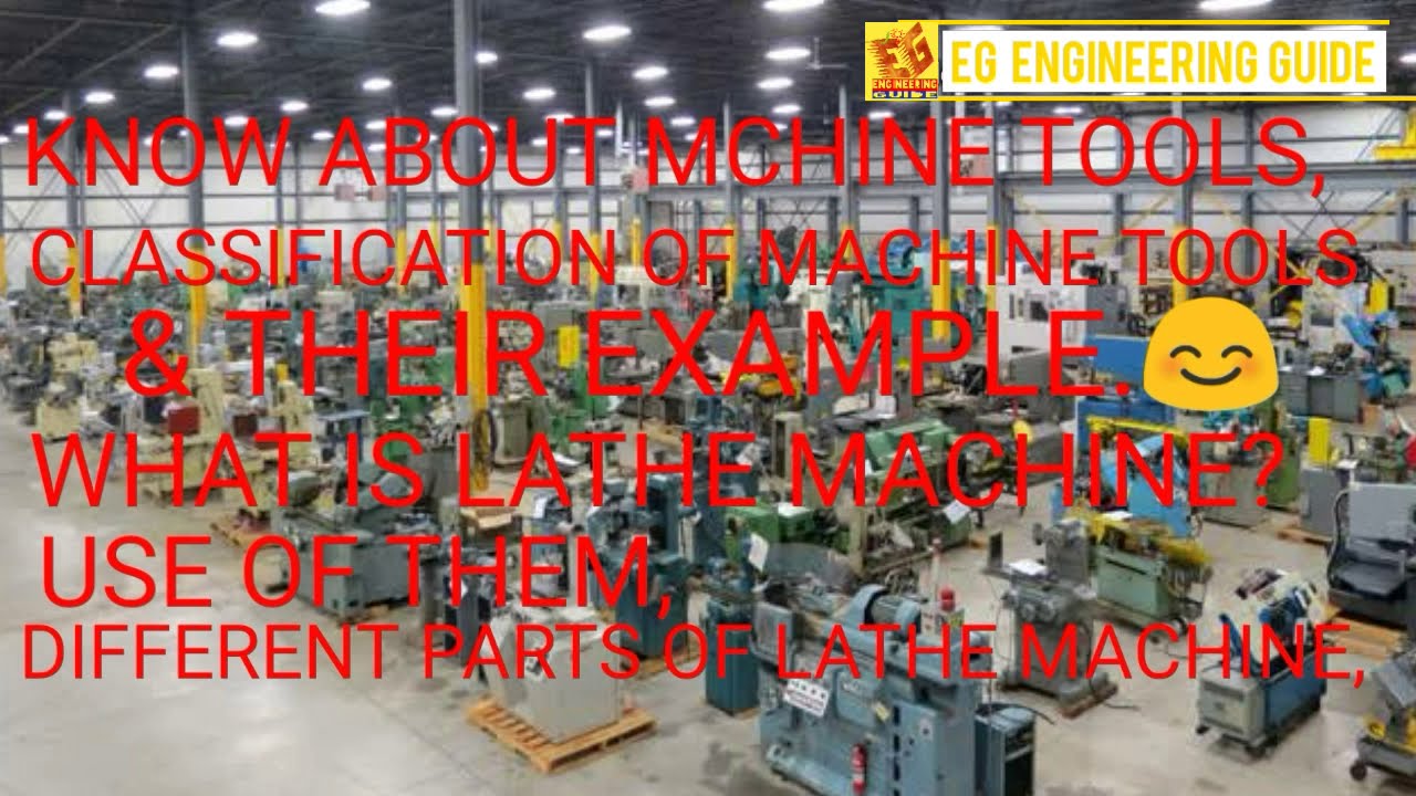 WHAT is MACHINE TOOLS ?, LATHE Machine? Classification ,Main PARTS ...