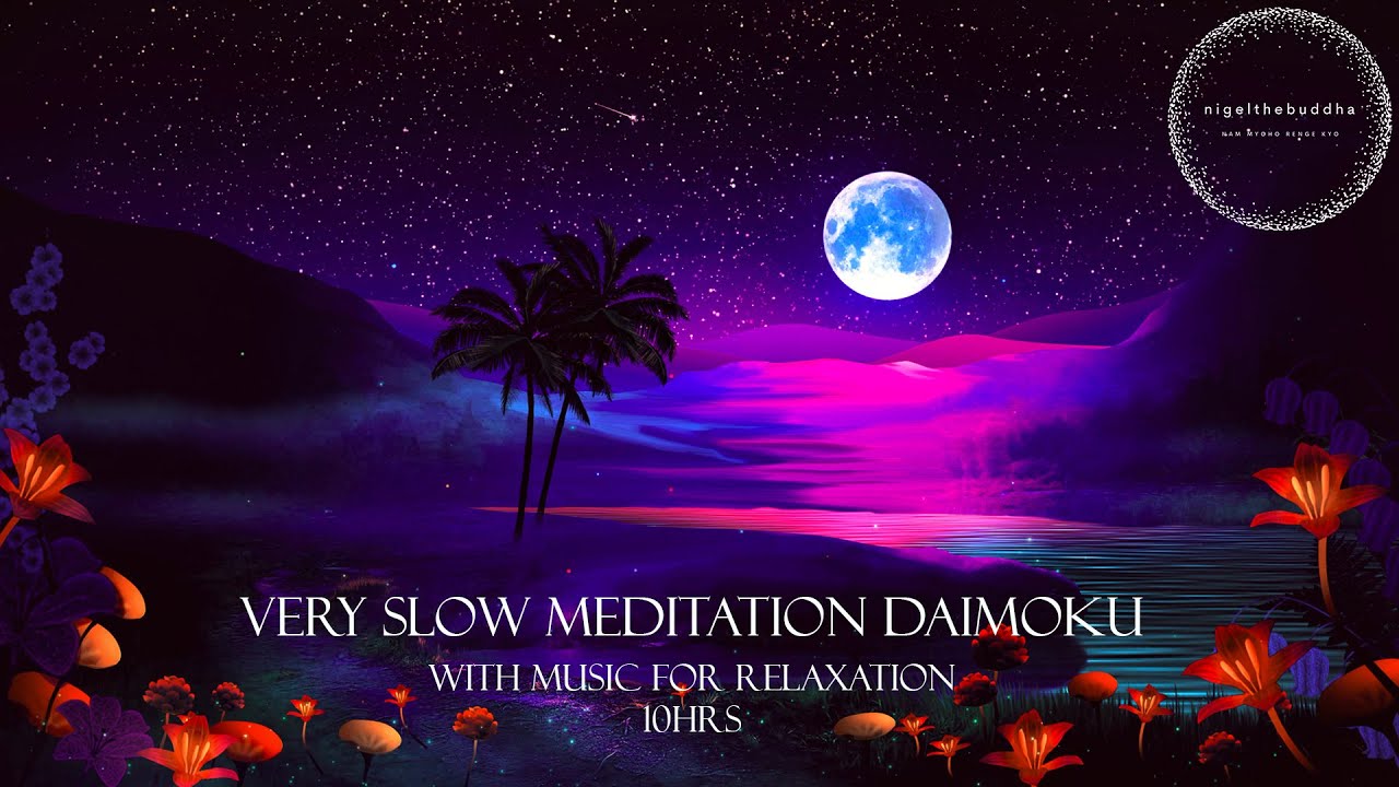 Very Slow Meditation Daimoku with music for relaxation - 10hrs - YouTube