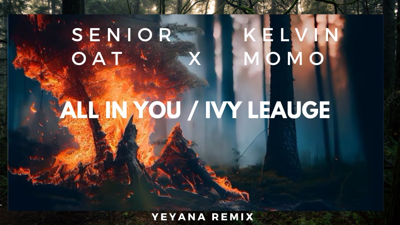 Senior Oat x Kelvin Momo - All In You / Ivy League (YEYANA Remix) - YouTube