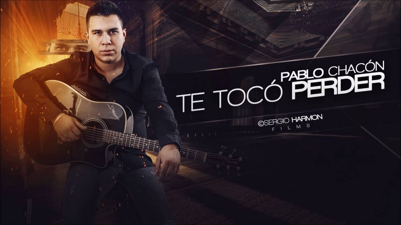 Pablo Chacón | Te Tocó Perder | 2016 - YouTube