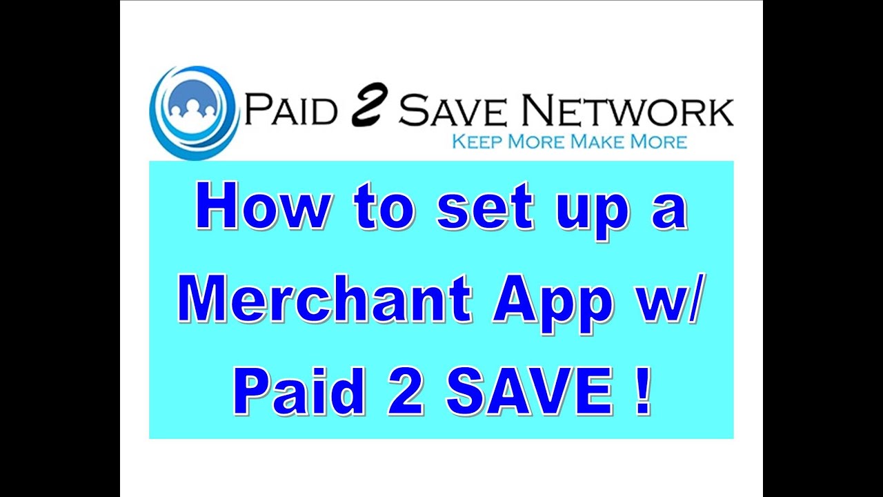 Paid2Save How to set up a Merchant App account - Join & Get Paid to ...