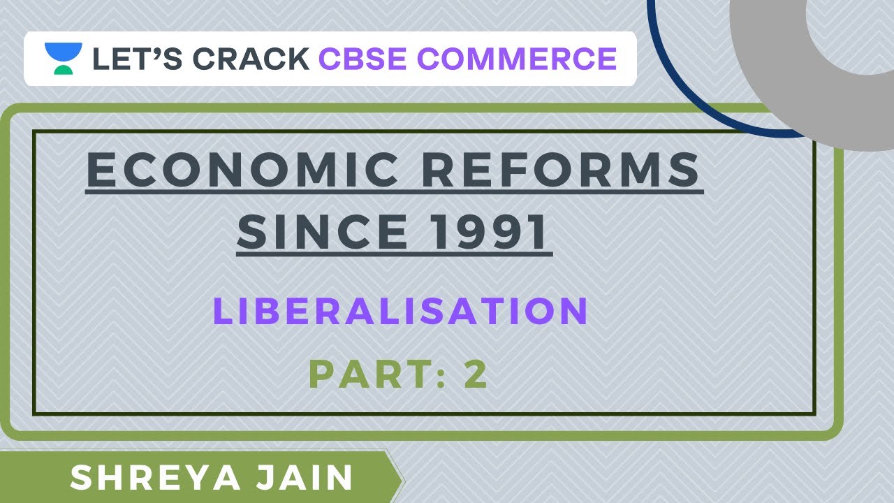 Economic Reforms Since 1991 | Part 2 | Liberalisation | CBSE Commerce ...