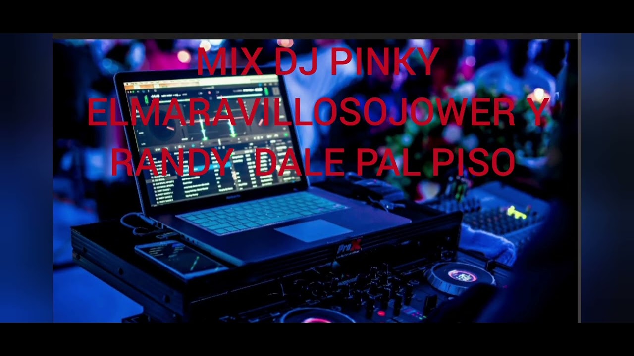 MIX DJ PINKY ELMARAVILLOSO JOWER Y RANDY DALE PAL PISO - YouTube