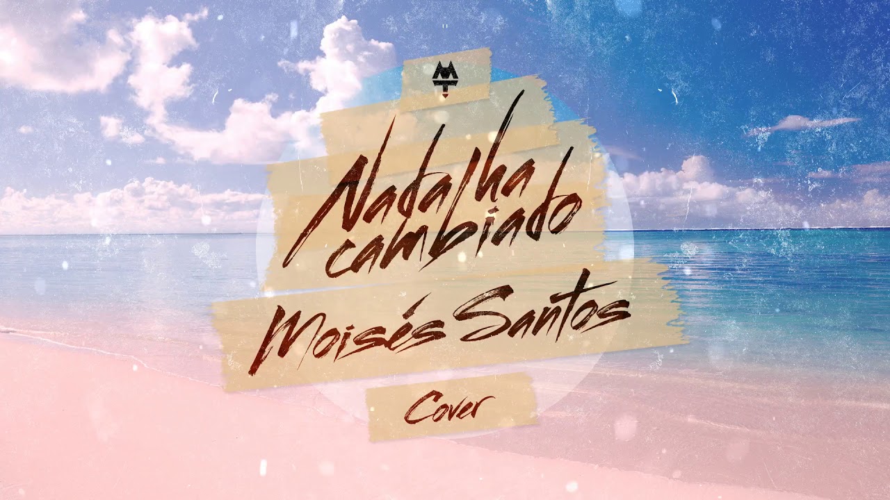 Manuel Turizo - Nada ha Cambiado (Moisés Santos Cover) - YouTube