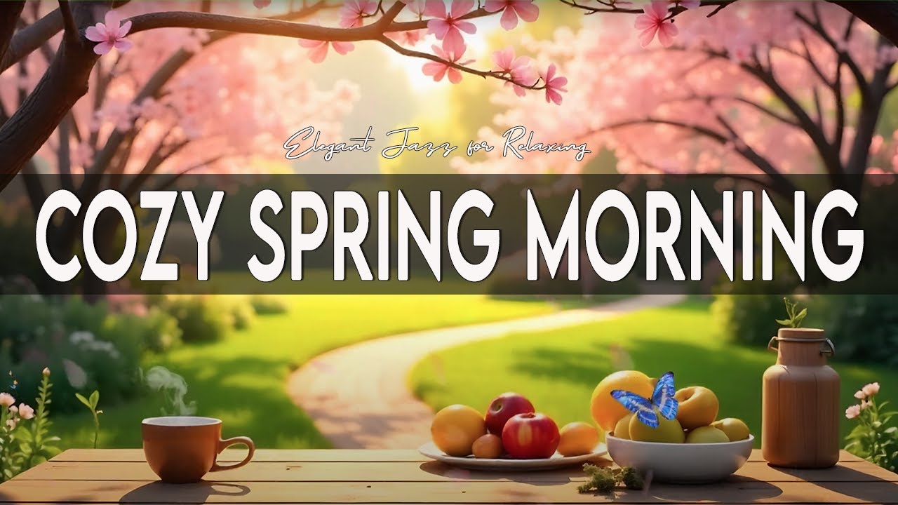 Cozy Spring Morning Café 🎶 Elegant Jazz for Relaxing, Studying and ...