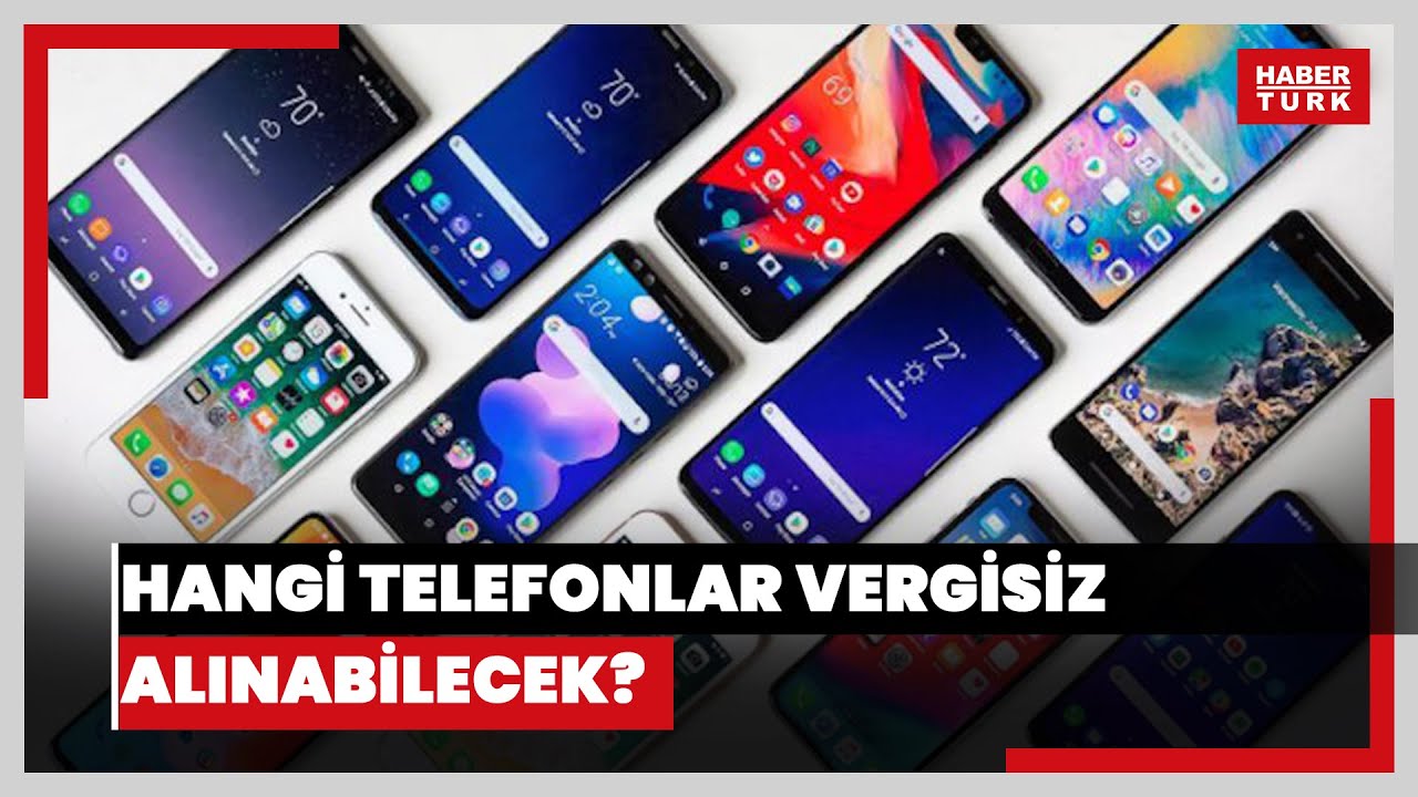 Hangi telefonlar vergisiz alınabilecek? İşte 9500 TL'ye telefon ...