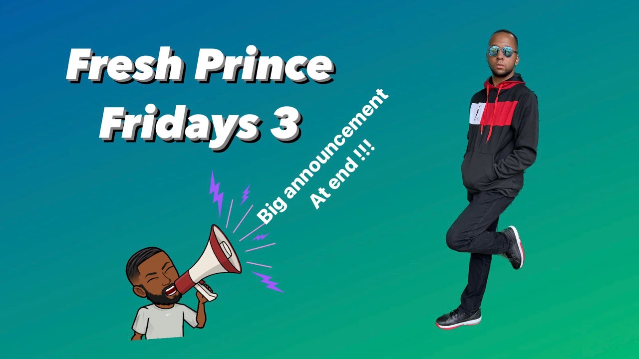 Fresh Prince Fridays 3 | IMPORTANT announcement at end of video ...