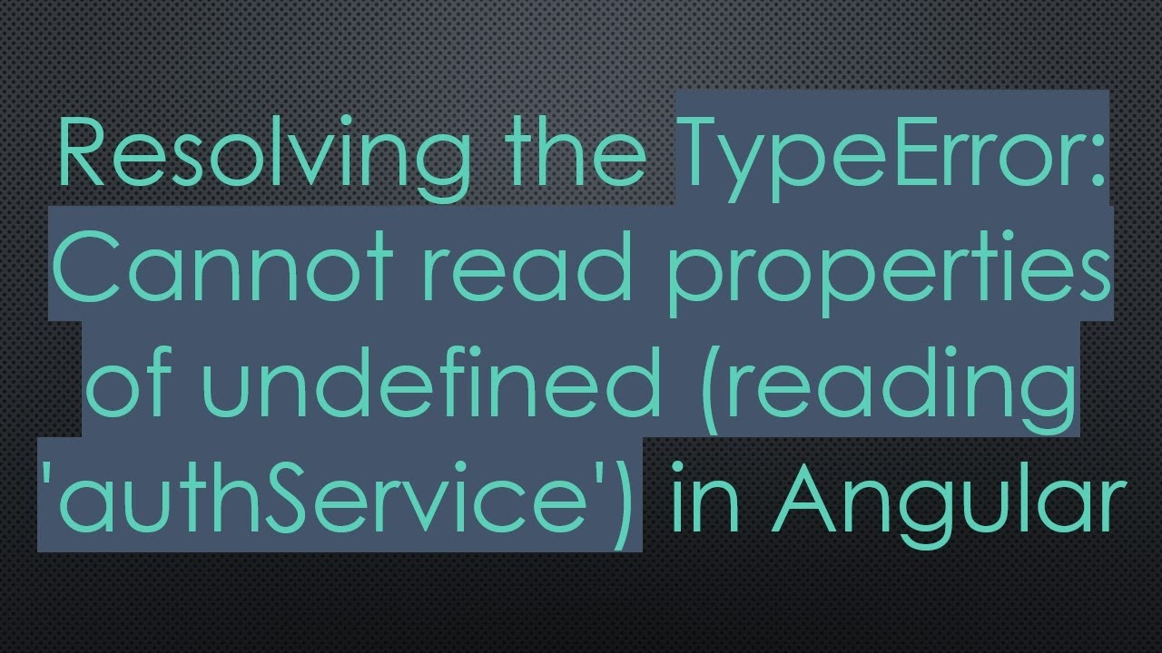 Resolving The Typeerror Cannot Read Properties Of Undefined Reading Authservice In Angular