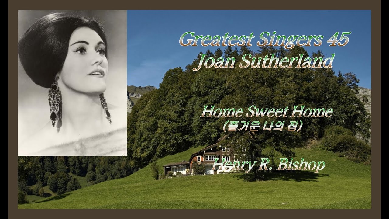 Greatest Singers 45 - Joan Sutherland - Home Sweet Home(즐거운 나의 집) - YouTube