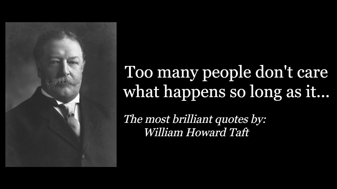 The most brilliant quotes by: William Howard Taft - YouTube